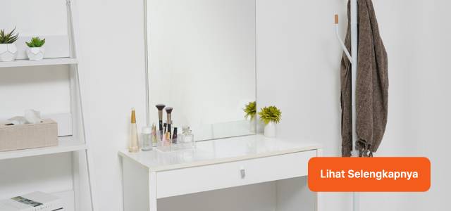 7 Tips Memilih Meja Rias Yang Tepat Sesuai Kebutuhan